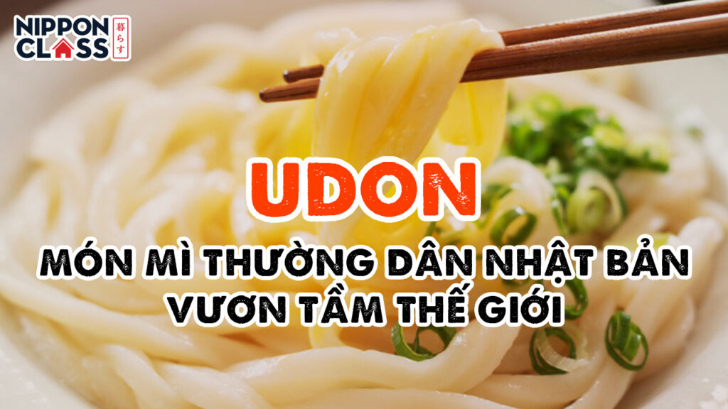 UDON – MÓN MÌ VƯƠN TẦM THẾ GIỚI